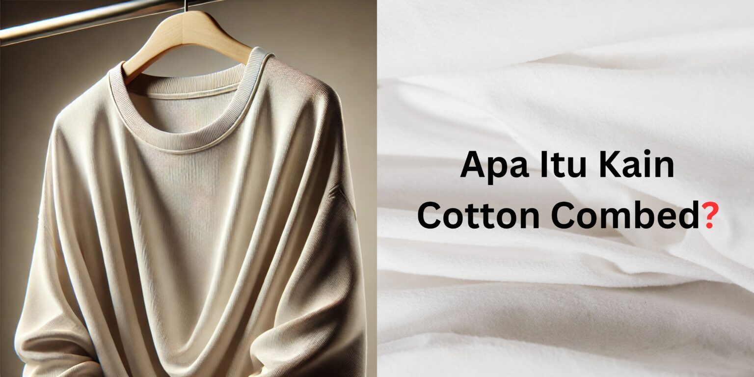 Mengenal Kain Cotton Combed: Kombinasi Antara Sejarah, Budaya, dan ...